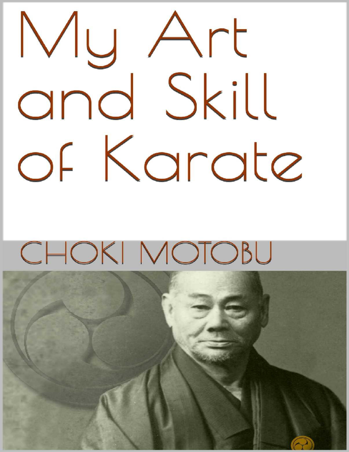 My Art and Skill of Karate (Ryukyu Bugei Book 3) - Choki Motobu - Studocu