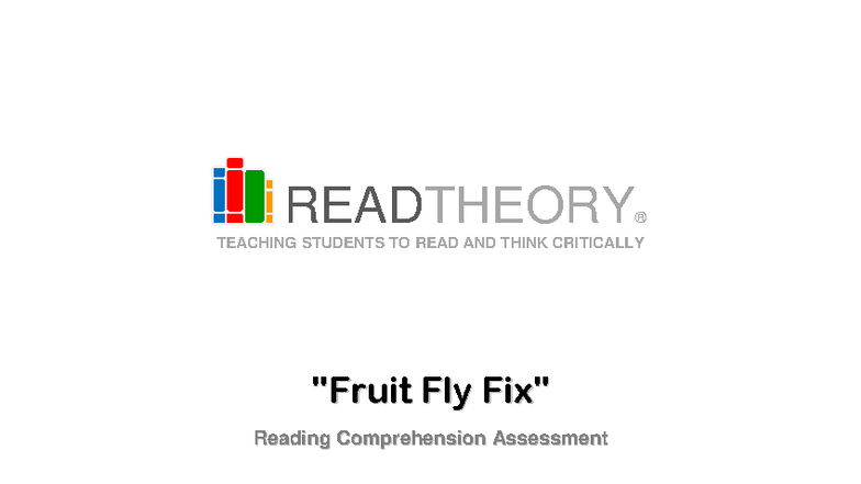 READTHEORY READING COMPREHENSION ASSESSMENT: FRUIT FLY FIX - Studocu