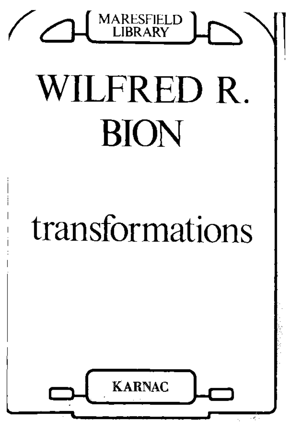Wilfred R. Bion's "Transformations" - Insights from Maresfield Library ...
