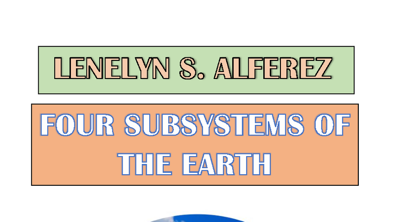 LENELYN S. ALFEREZ: FOUR SUBSYSTEMS OF THE EARTH (IAS) - Studocu