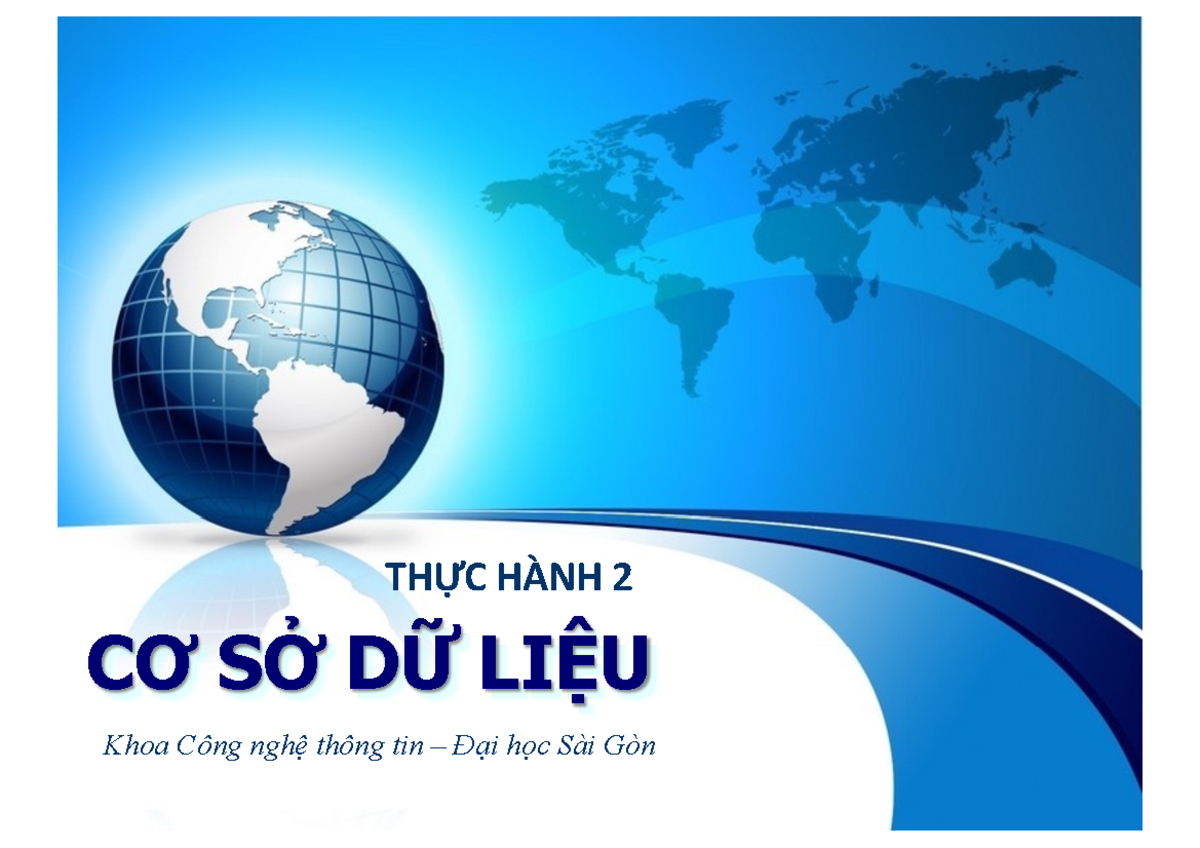 CSDL.02 - TH - bài giảng của gvien sgu nhen - THỰC HÀNH 2 Khoa Công nghệ thông tin – Đại học Sài ...