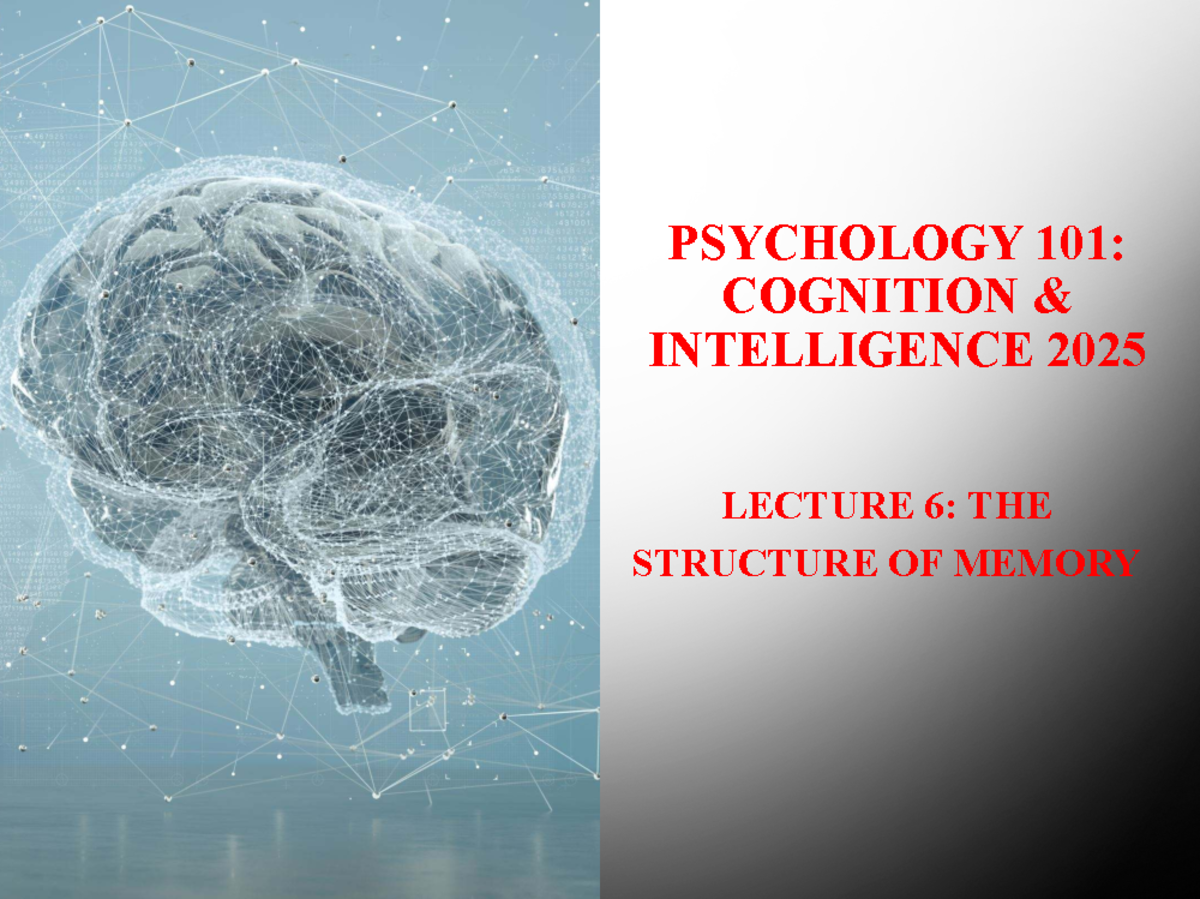 PSYCHOLOGY 101: COGNITION & INTELLIGENCE 2025 - LECTURE 6: MEMORY ...