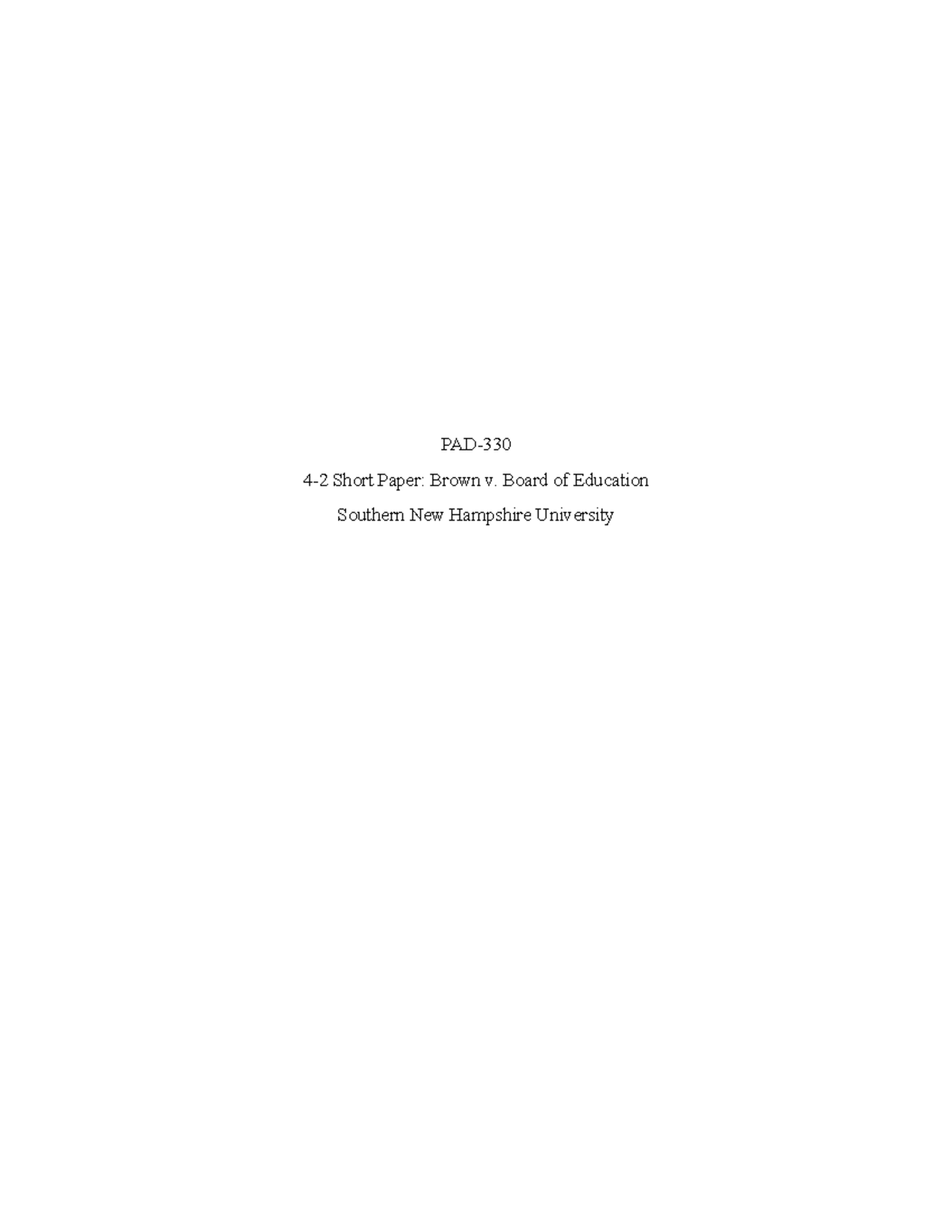 PAD-330 Module 4-2 - PAD- 4-2 Short Paper: Brown v. Board of Education ...