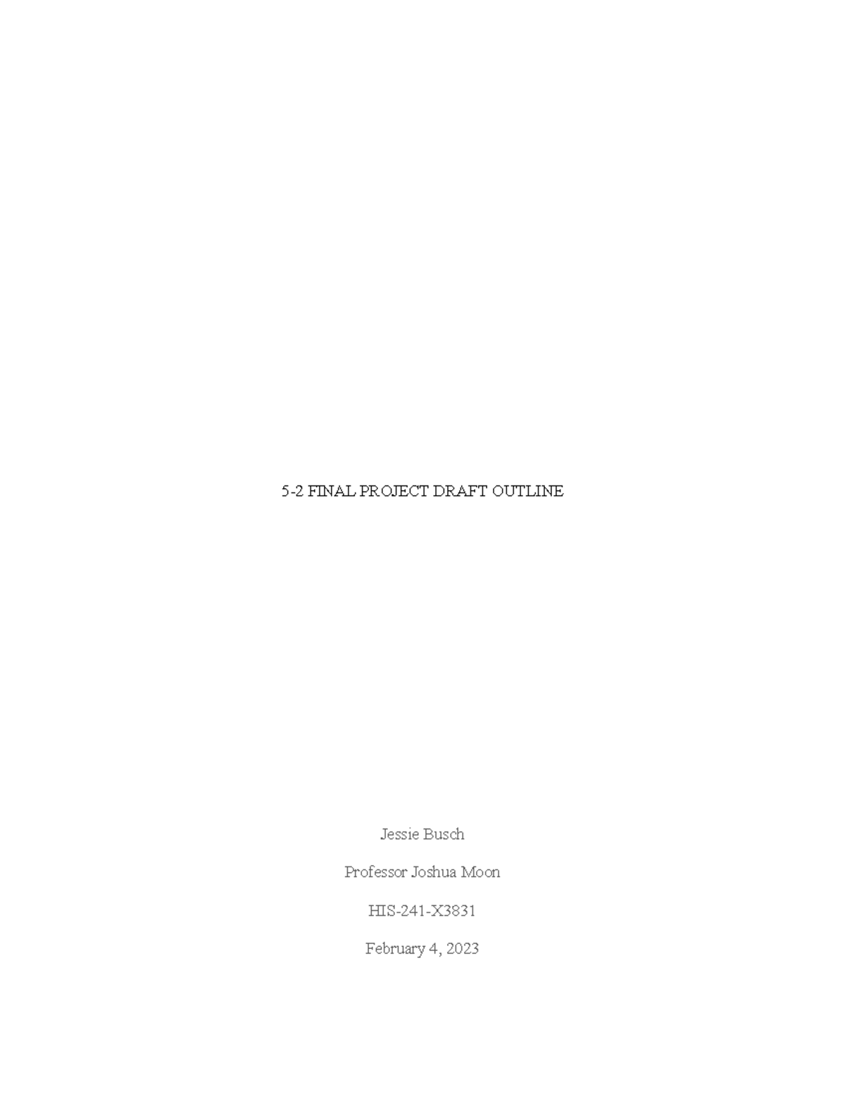 HIS 241 5-2 Draft 2 - assignment - 5-2 FINAL PROJECT DRAFT OUTLINE Jessie Busch Professor Joshua ...