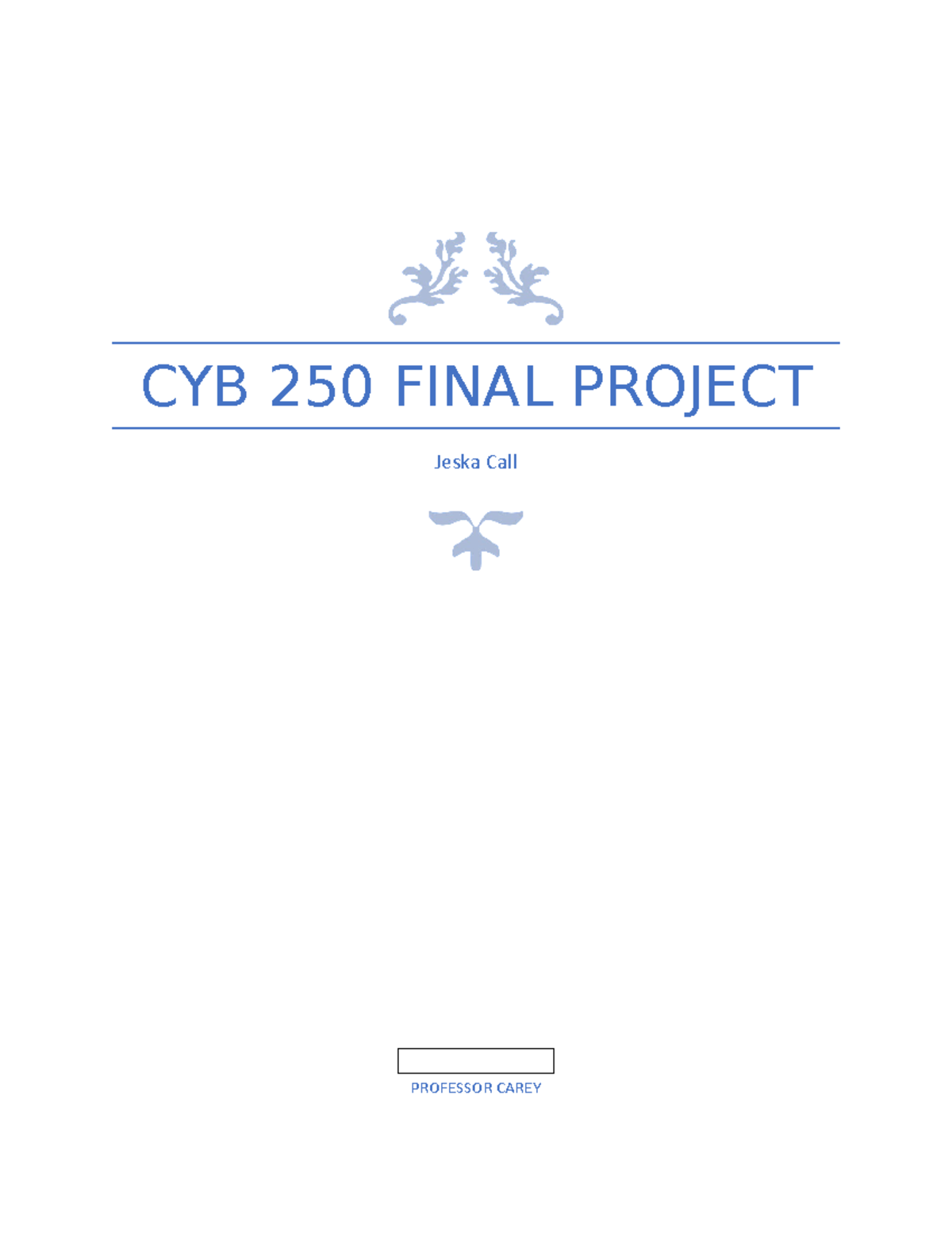 CYB 250 Final Project - CYB 250 FINAL PROJECT Jeska Call PROFESSOR ...
