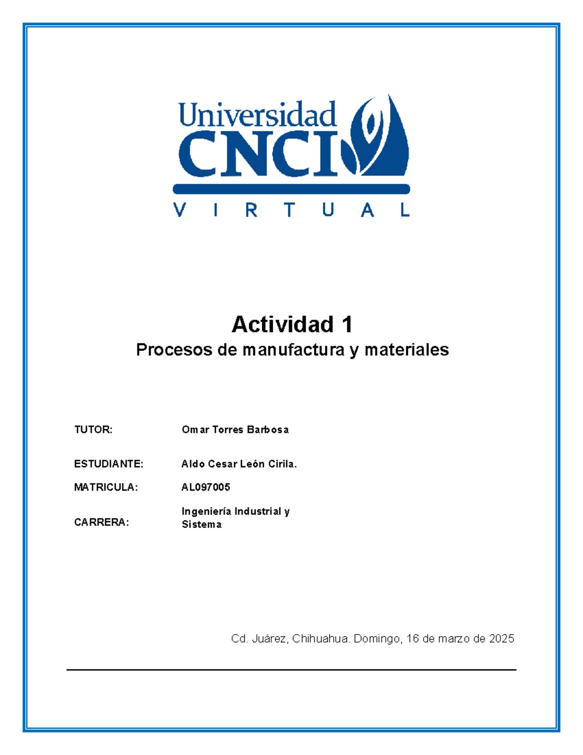 Actividad 1 procesos de manufactura - Juárez, Chihuahua. Domingo, 16 de marzo de 202 5 TUTOR ...