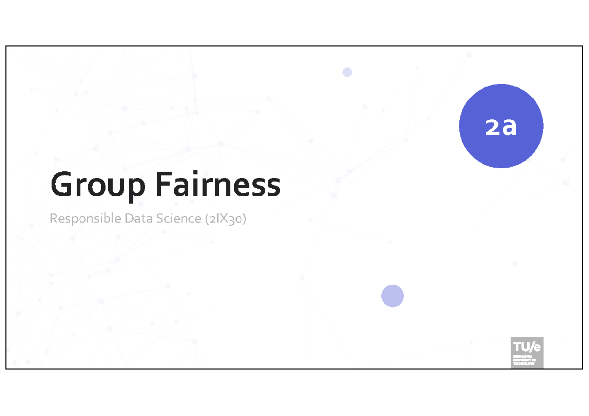2IX30 2a Group Fairness - Group Fairness Responsible Data Science (2IX30) 2a Past Lecture ...