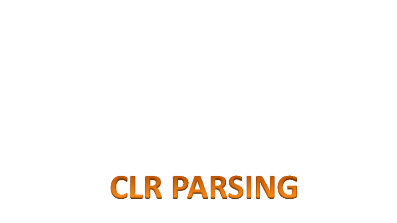 4-CLR-Parsing: Understanding CALR Parser and LR(1) Items - Studocu