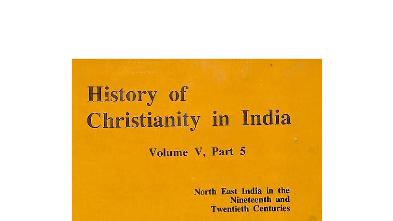 History of Christianity in India: Volume V, Part 5 - North East India ...