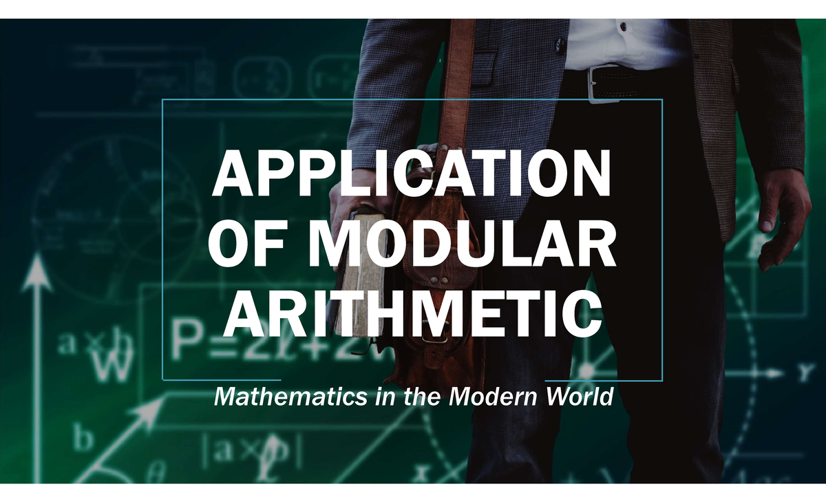Application of Modular Arithmetic - APPLICATION OF MODULAR ARITHMETIC Mathematics in the Modern ...