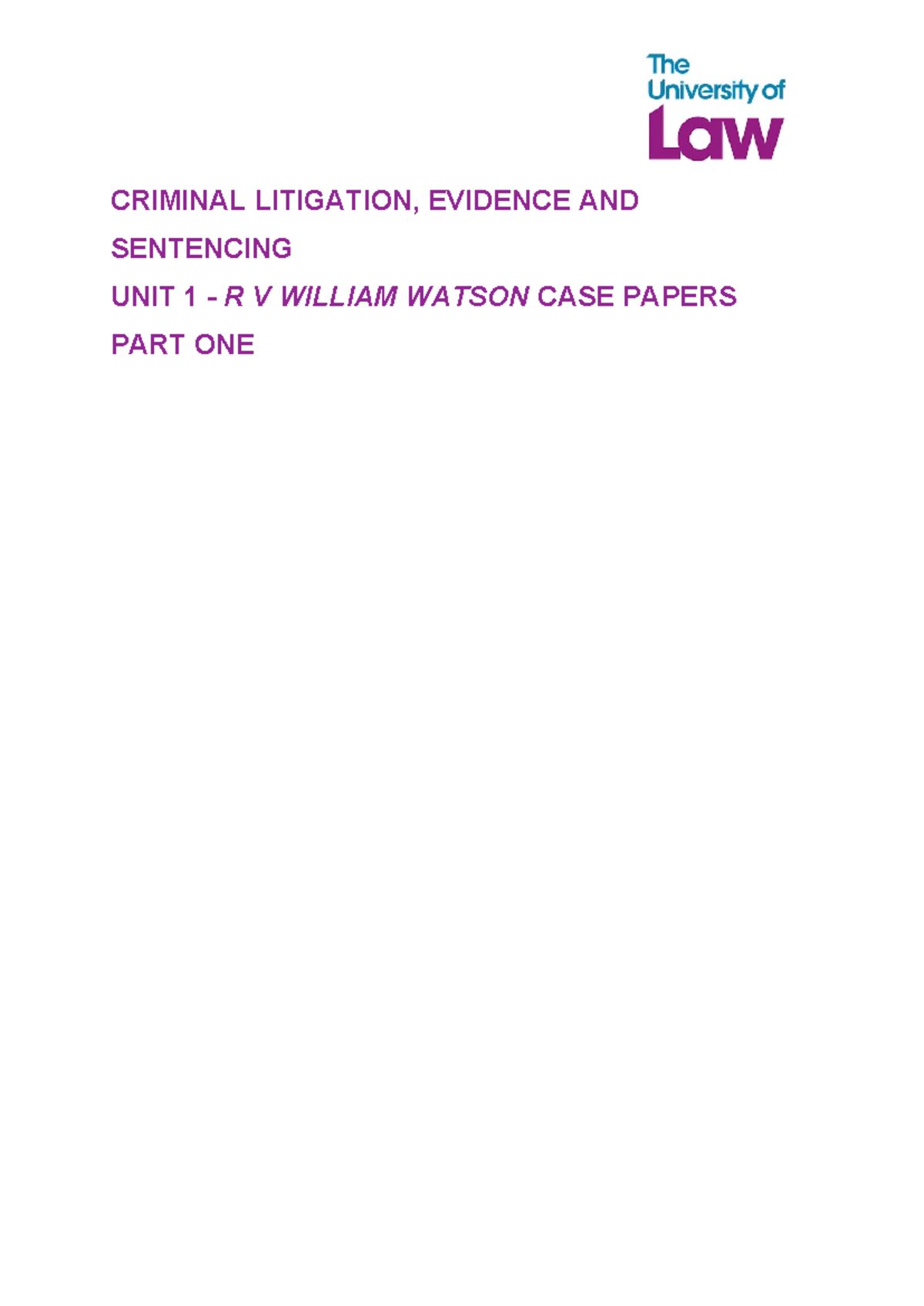 CRIMINAL LITIGATION UNIT 1: R v WILLIAM WATSON Case Papers Part 1 - Studocu