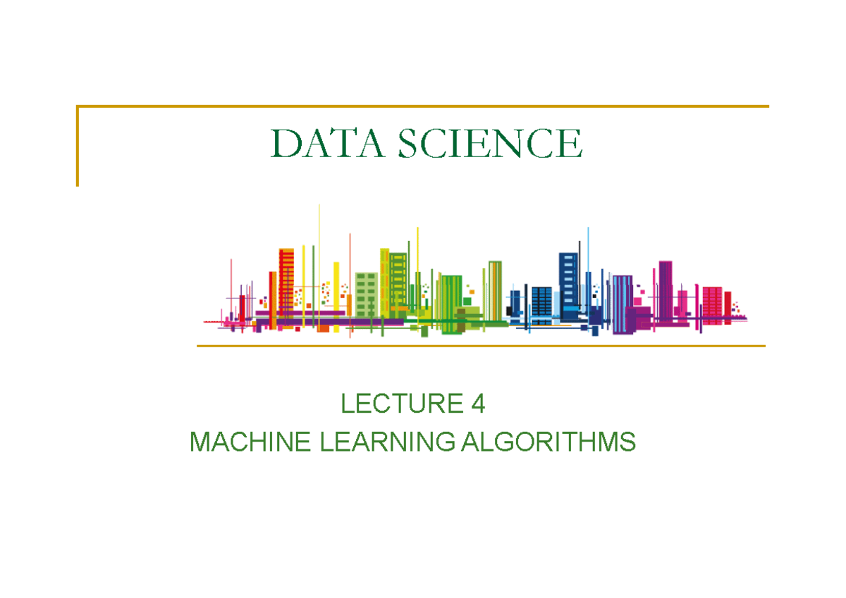 Lecture 4 Machine Learning Algorithms Data Science Lecture 4 Machine Learning