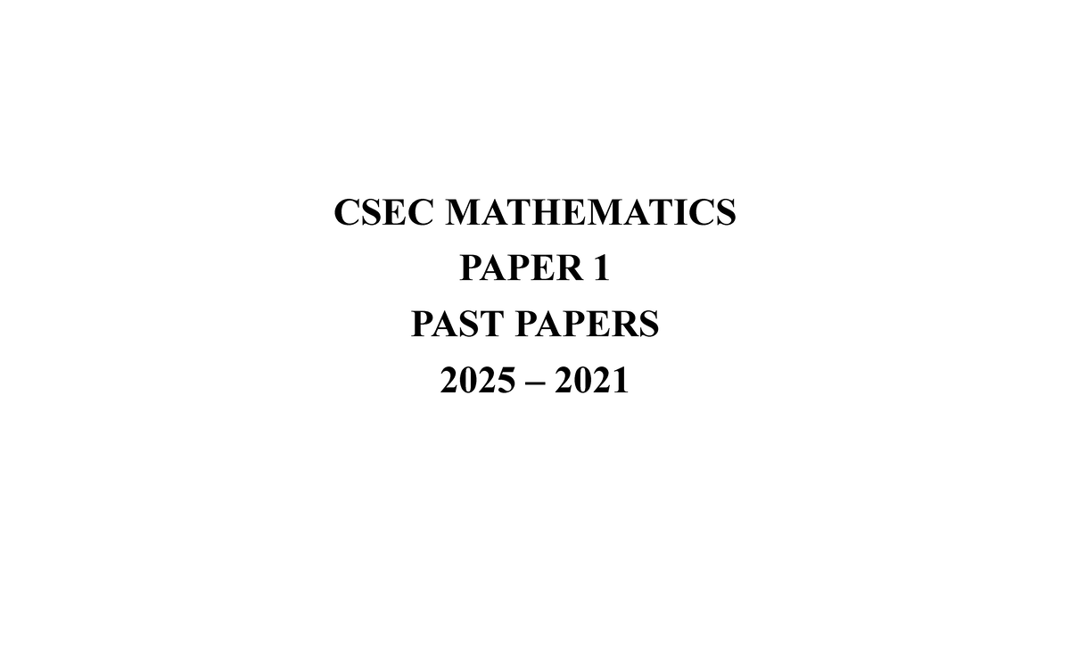 CSEC Mathematics Paper 1 Past Papers (2025-2021) - Studocu