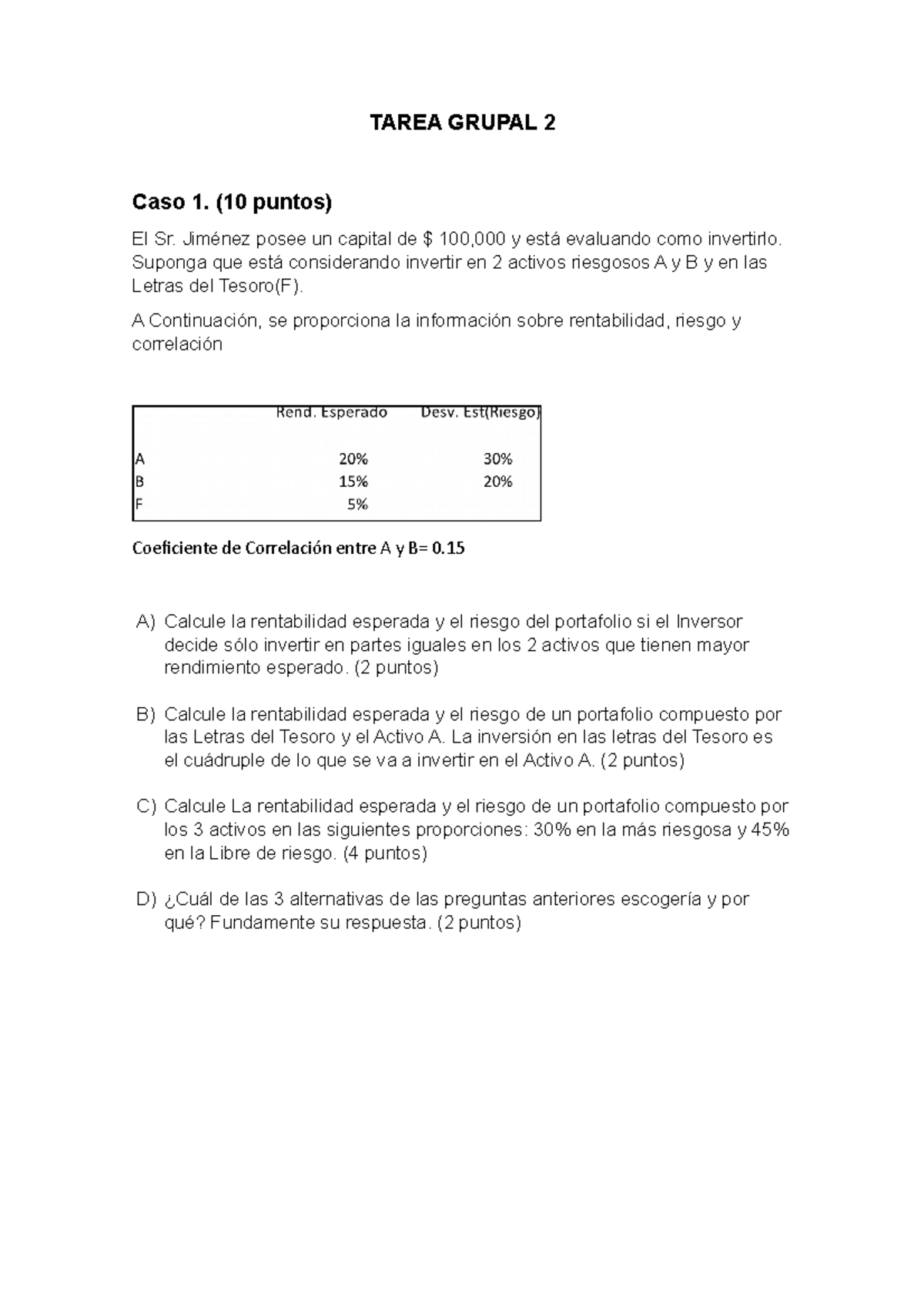 Tarea grupal 2 22-2 - Ejercicios - TAREA GRUPAL 2 Caso 1. (10 puntos) El Sr. Jiménez posee un ...