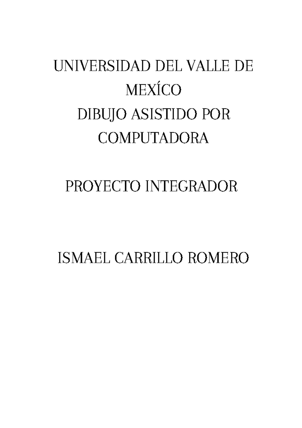 Proyecto integrador - Dibujo y Diseño Asistido por Computadora - UNIVERSIDAD DEL VALLE DE MEXÍCO ...