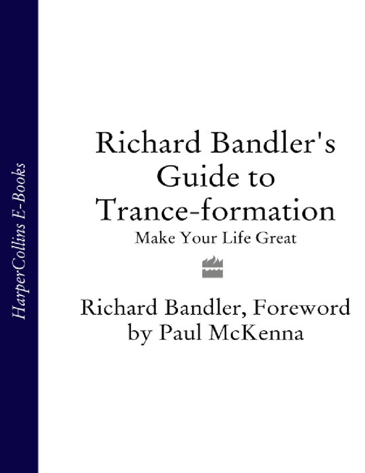 Richard Bandler's Guide to Trance-Formation: NLP Insights and ...