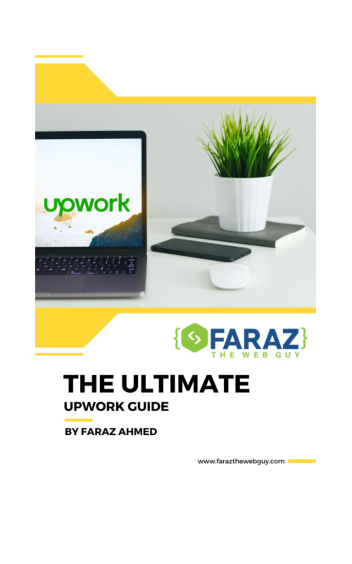 The Ultimate Upwork Guide by Faraz Ahmed aka Faraz The Web Guy - THE ULTIMATE UPWORK GUIDE 1 ...