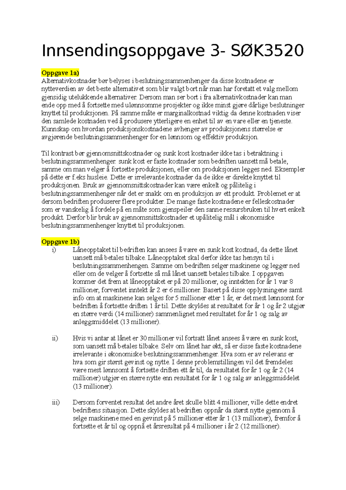 Mikroøkonomi innlevering 3 - Innsendingsoppgave 3- SØK Oppgave 1a) Alternativkostnader bør ...