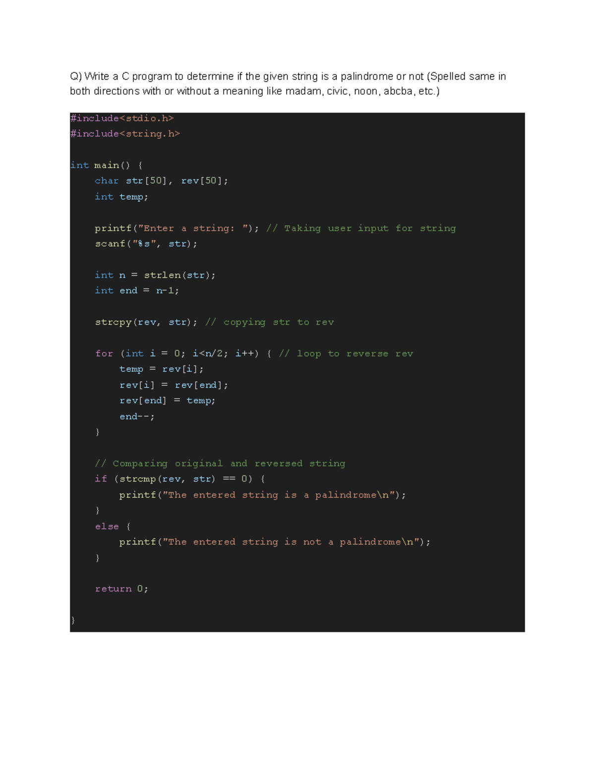 A few C programs - Q) Write a C program to determine if the given string is a palindrome or not ...