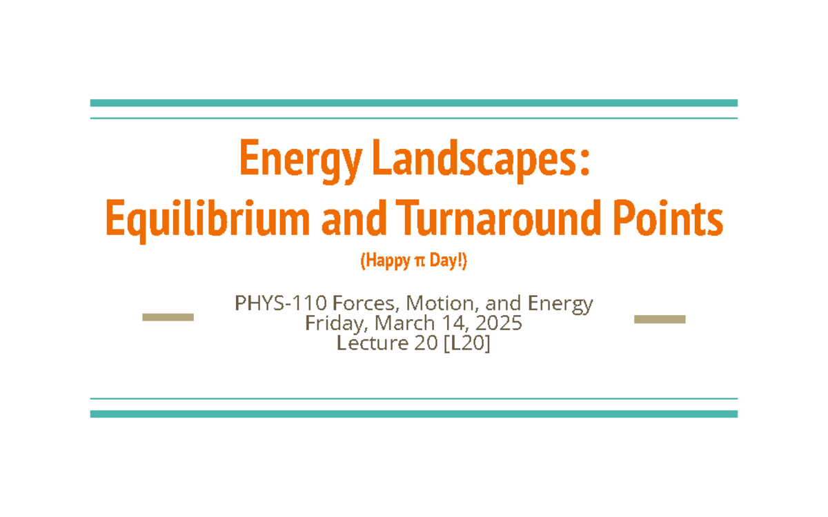 PHYS-110 Lecture 20: Energy Landscapes, Equilibrium & Turnaround Points - Energy Landscapes ...