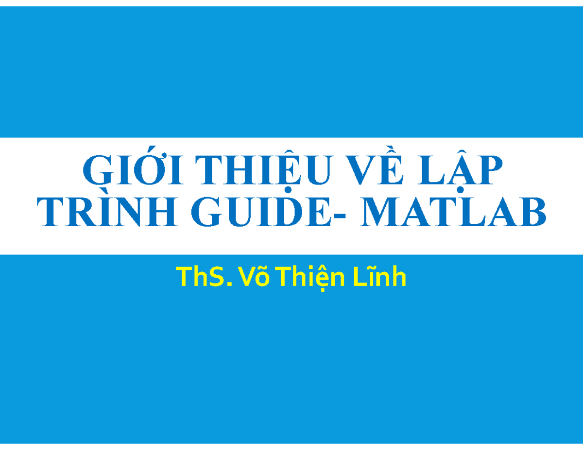HƯỚNG DẪN TẠO GUI TRONG MATLAB - ThS. Võ Thiện Lĩnh - Studocu