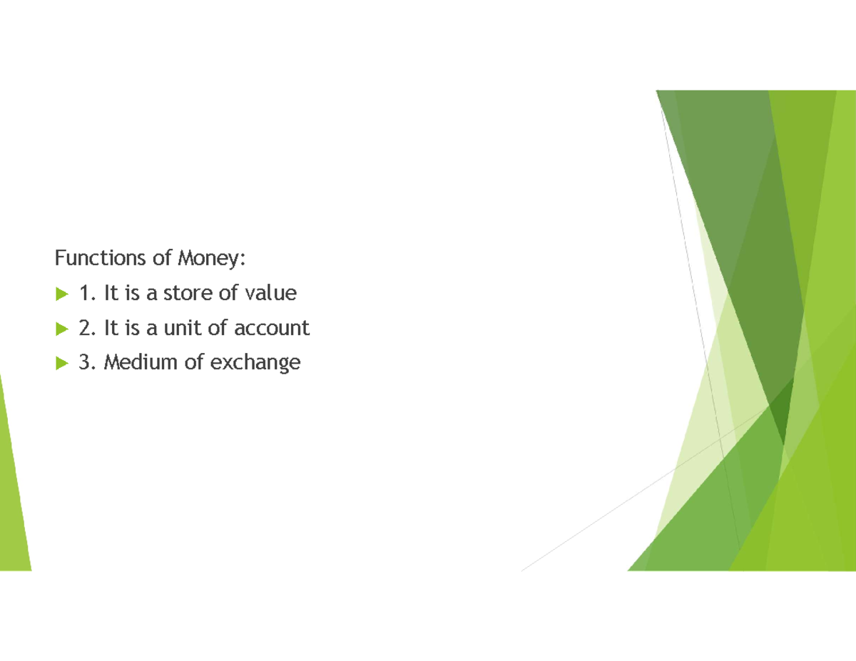 Full Notes 05 - Functions of Money: 1. It is a store of value 2. It is ...