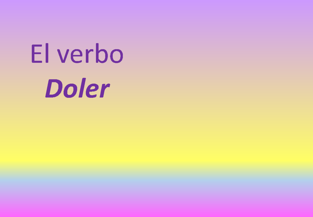 Doler - Презентація - El verbo Doler Doler me te le nos os les duele ...