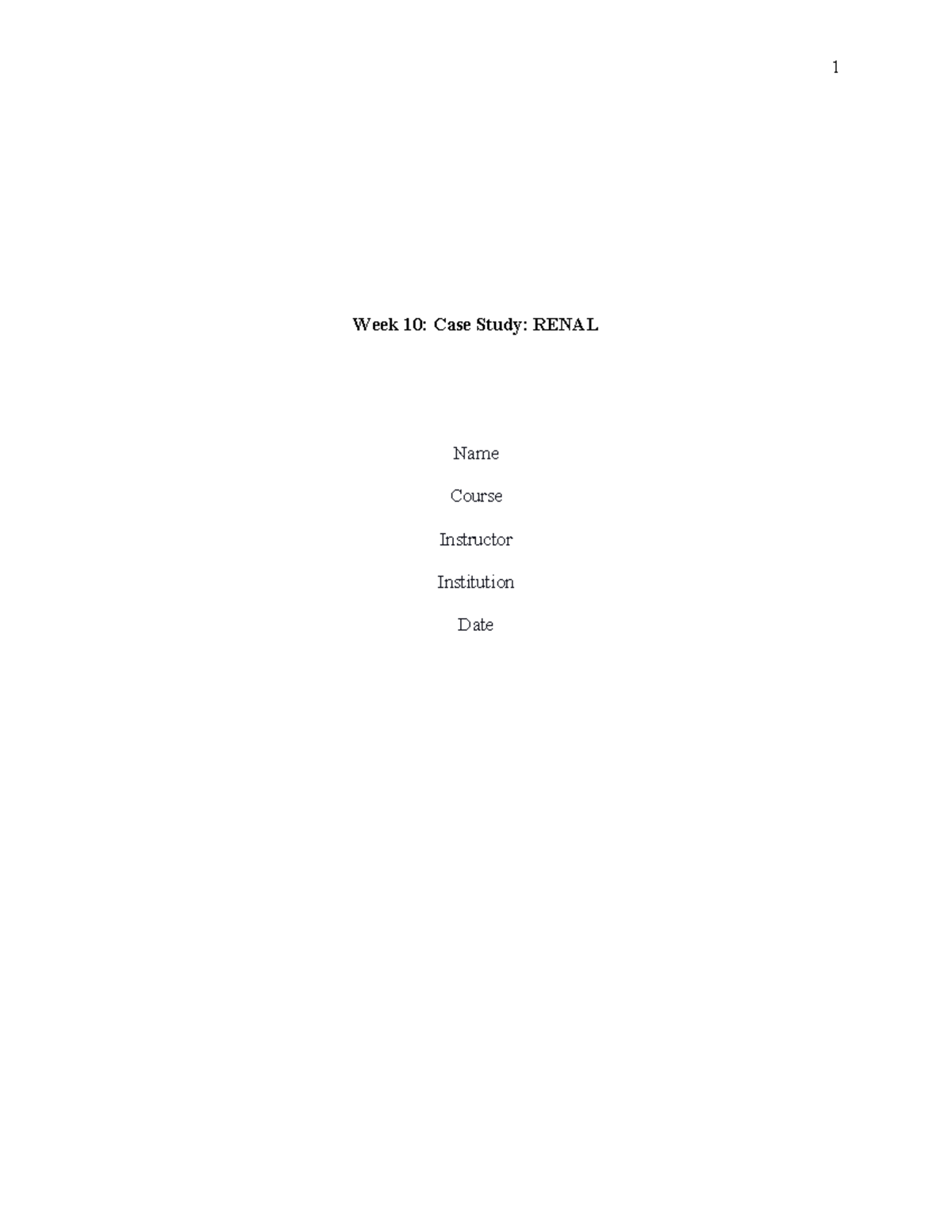 Week 10. Renal CASE Study 1 - 1 Week 10: Case Study: RENAL Name Course ...