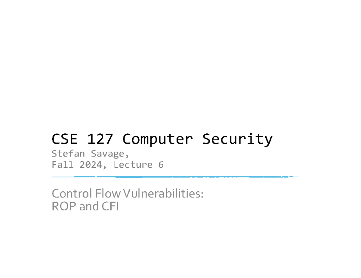 CSE 127 Fall 2024 Lecture 6: Control Flow Vulnerabilities, ROP & CFI - CSE 127 Computer Security ...