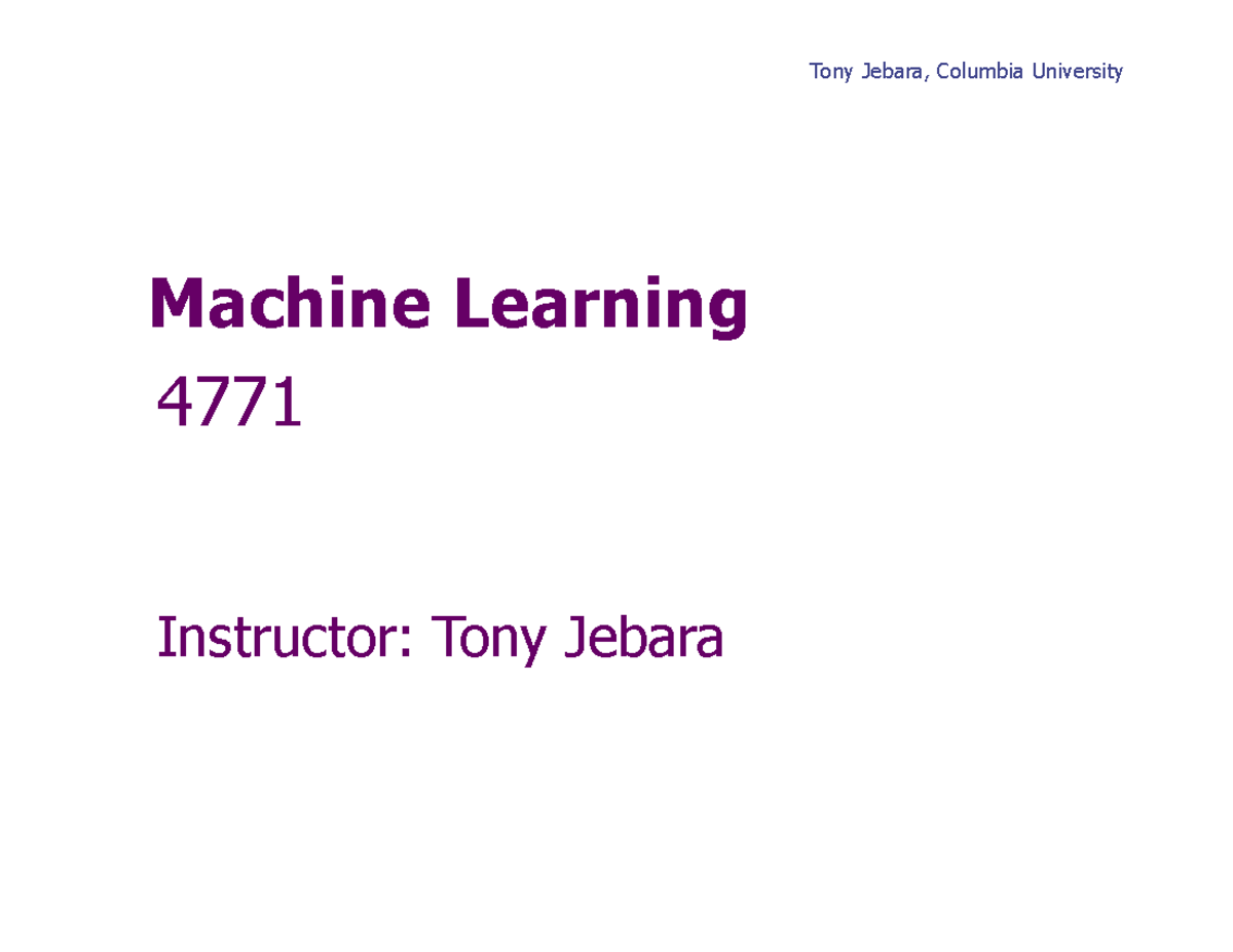 Class 12x - machine learning - Machine Learning 4771 Instructor: Tony ...