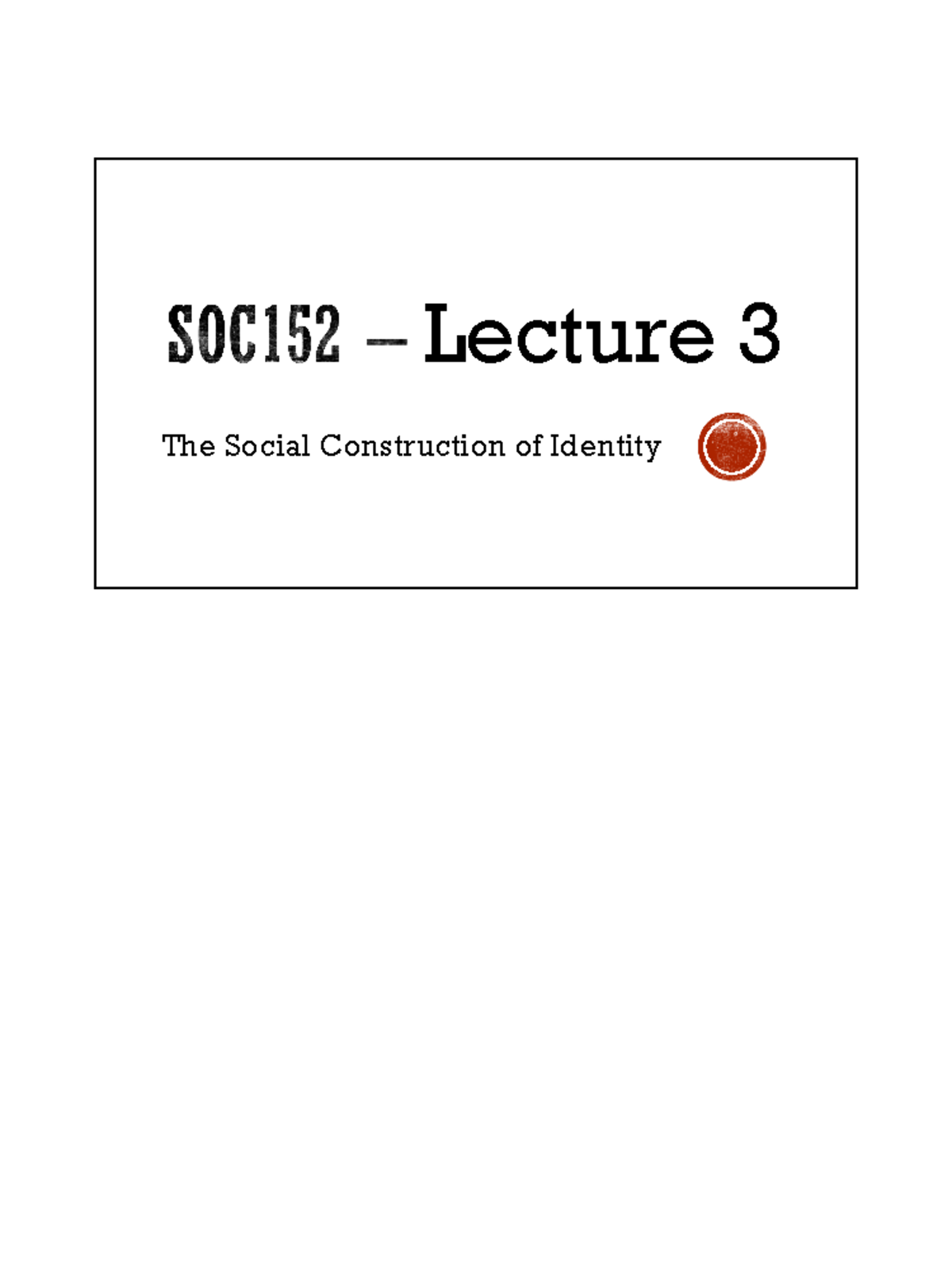 SOC152 - Lecture 3 - Notes on Social Construction of Identity - Studocu