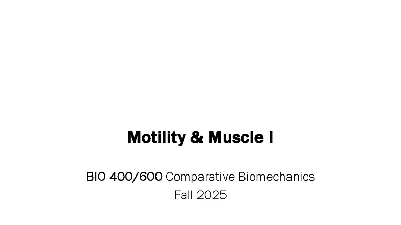 BIO 400/600 Comparative Biomechanics: Motility & Muscle I Overview ...