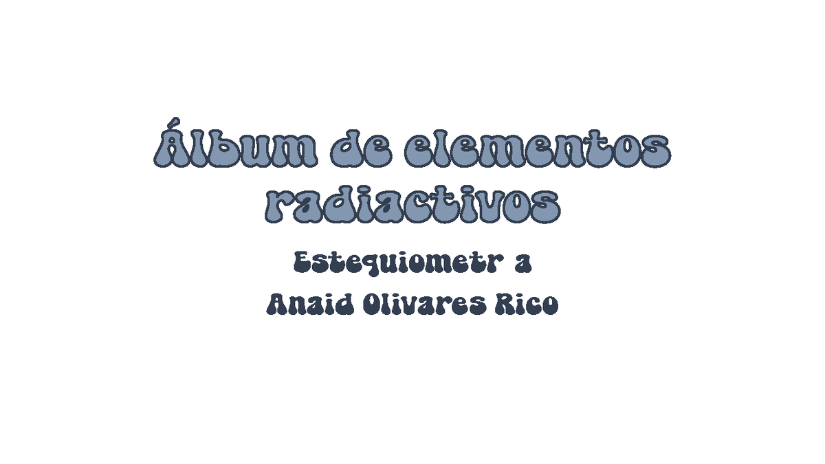 Álbum de elementos radiactivos - Quimica - Álbum de elementos ...