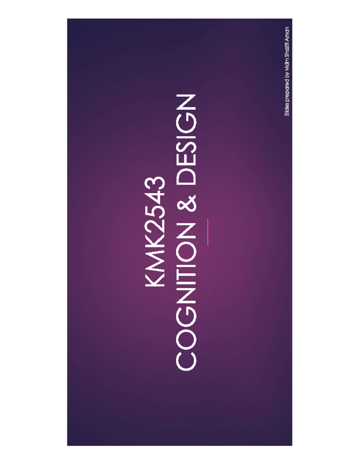 KMK2543 COGNITION DESIGN Lecture Slides by Mdm Shaziti Aman - Studocu