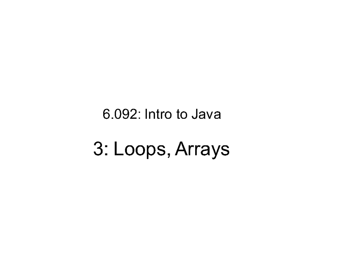 6.092: Intro to Java - Loops, Arrays & Programming Style Lecture - Studocu