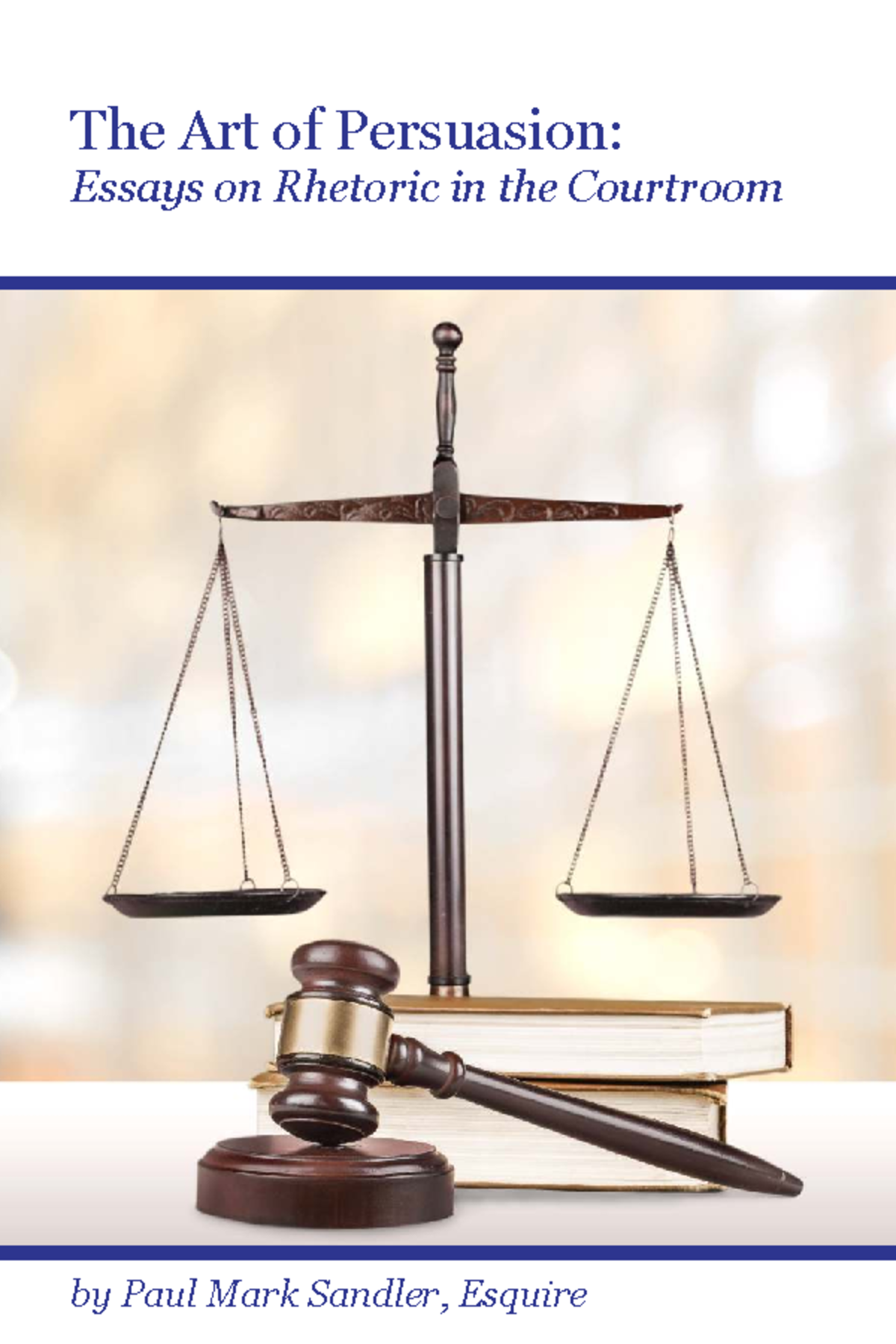 The Art of Persuasion: Rhetoric Essays for Trial Lawyers (LAW 101 ...