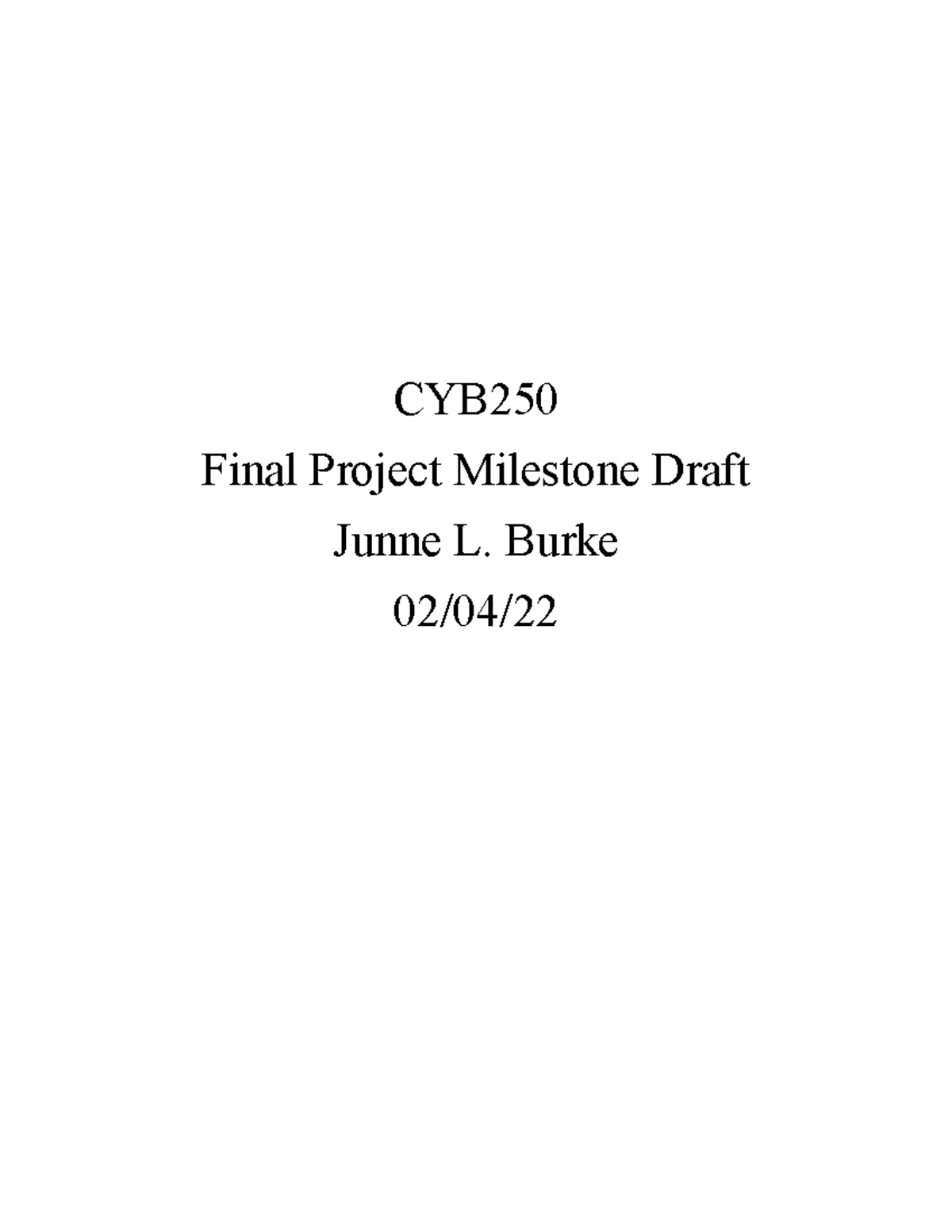 CYB 250 Final Proj Draft Junne Burke - CYB Final Project Milestone Draft Junne L. Burke 02/04/ I ...