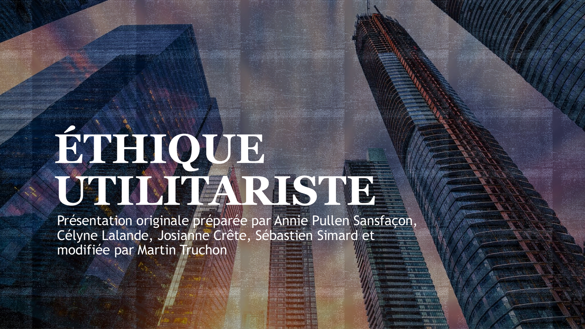 Utilitarisme - Note de cours - ÉTHIQUE UTILITARISTE Présentation ...