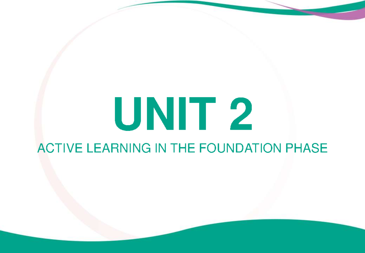 3 MG Framework - UNIT 2 - PRESENTATION - UNIT 2 ACTIVE LEARNING IN THE FOUNDATION PHASE Learning ...