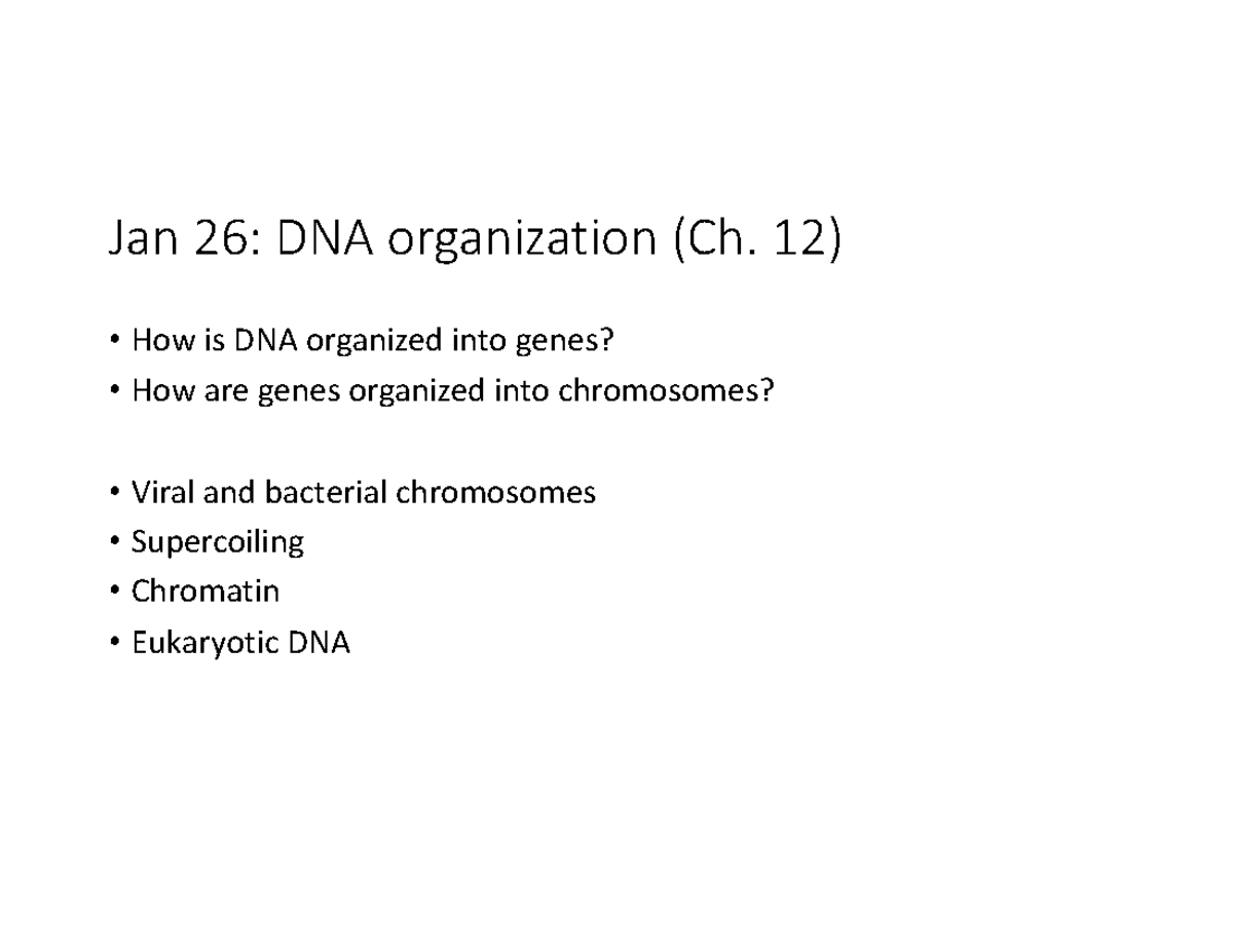 Lecture 3 - Genetics - Jan 26: DNA organization (Ch. 12) • How is DNA ...