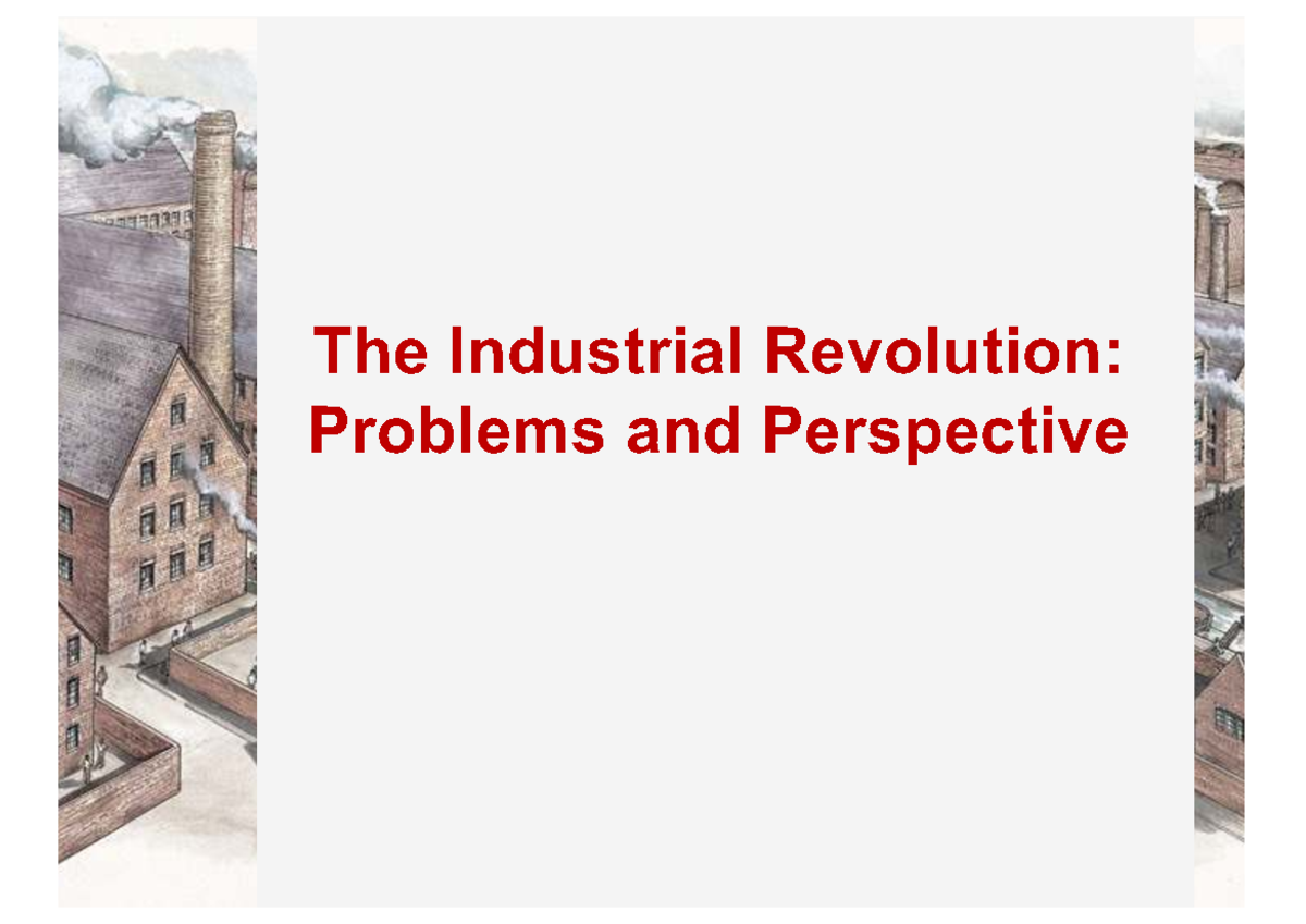 The Industrial Revolution: Problems & Perspectives (HIST 101) - Studocu