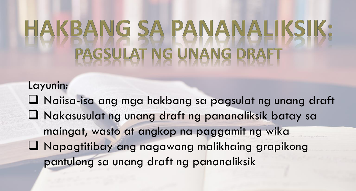 Lesson 6 Pagsulat ng Unang Draft - Layunin: Naiisa-isa ang mga hakbang sa pagsulat ng unang ...
