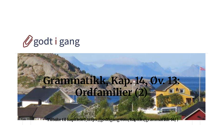 Grammatikk, Kap. 14, Øv. 13: Ordfamilier og Deres Betydninger - Studocu