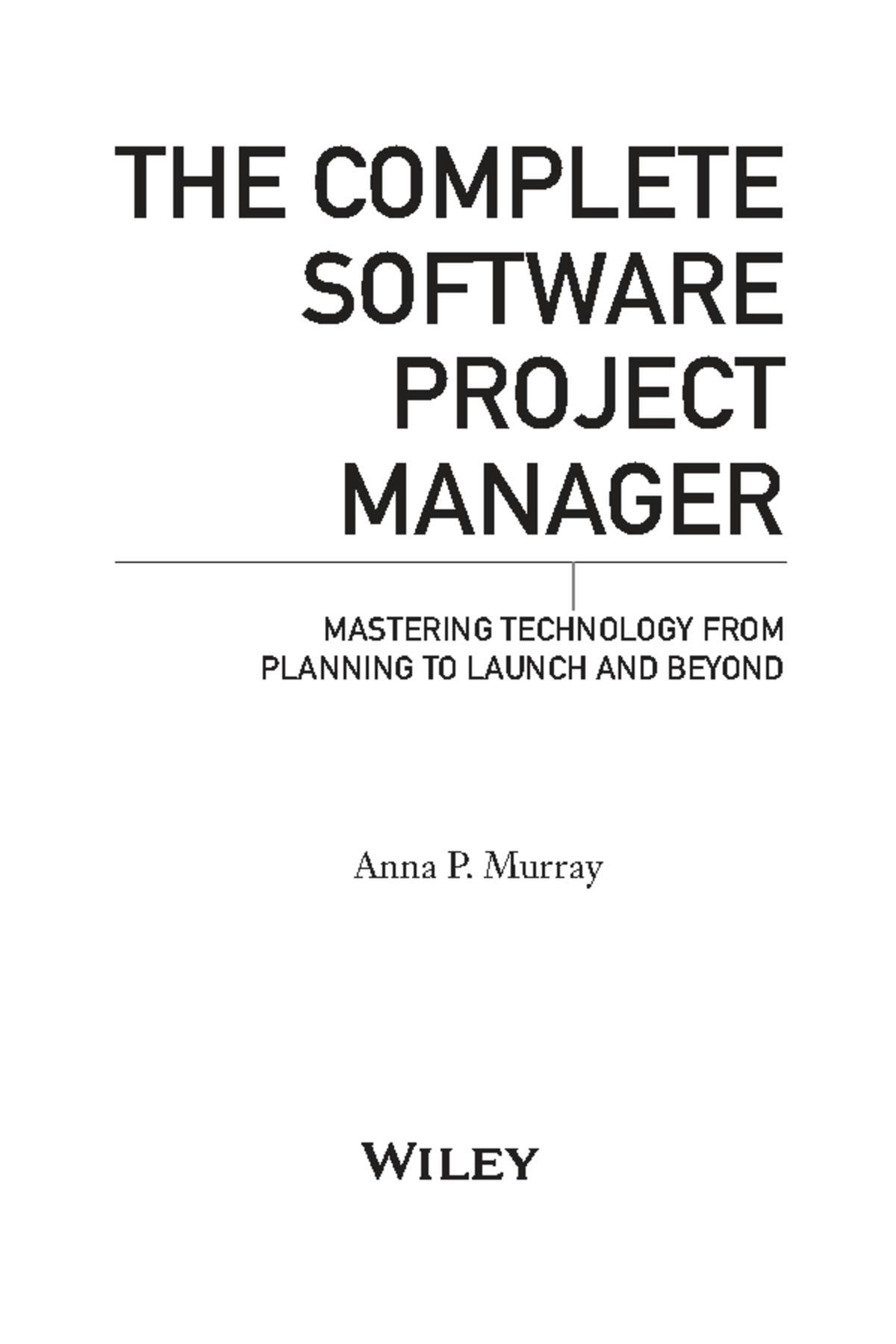Complete Software Project Manager: Mastering Tech from Planning to ...