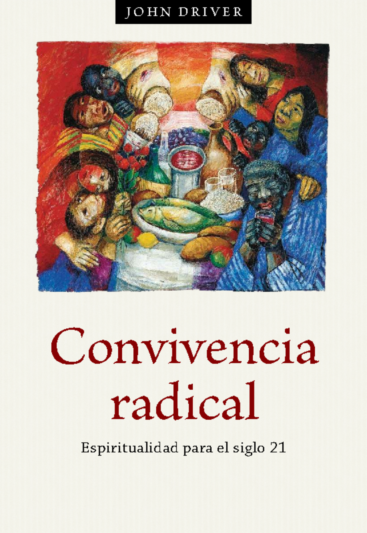 Convivencia Radical: Espiritualidad para el Siglo 21 - John Driver ...