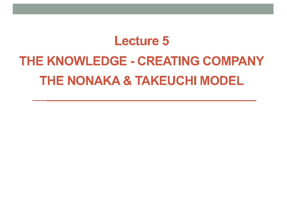 IC 2024 Lecture 5: The Nonaka-Takeuchi Knowledge Creation Model - Studocu