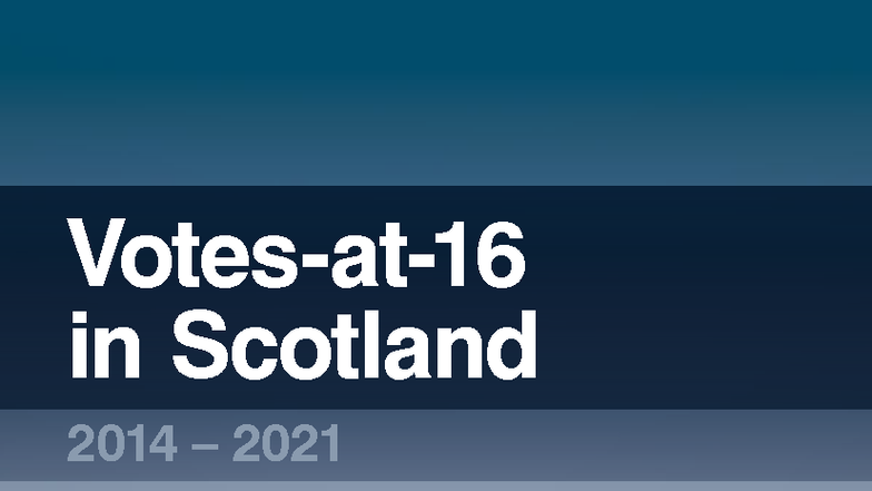 Votes at 16 in Scotland: Outcomes of the 2014-2021 Franchise Reform ...