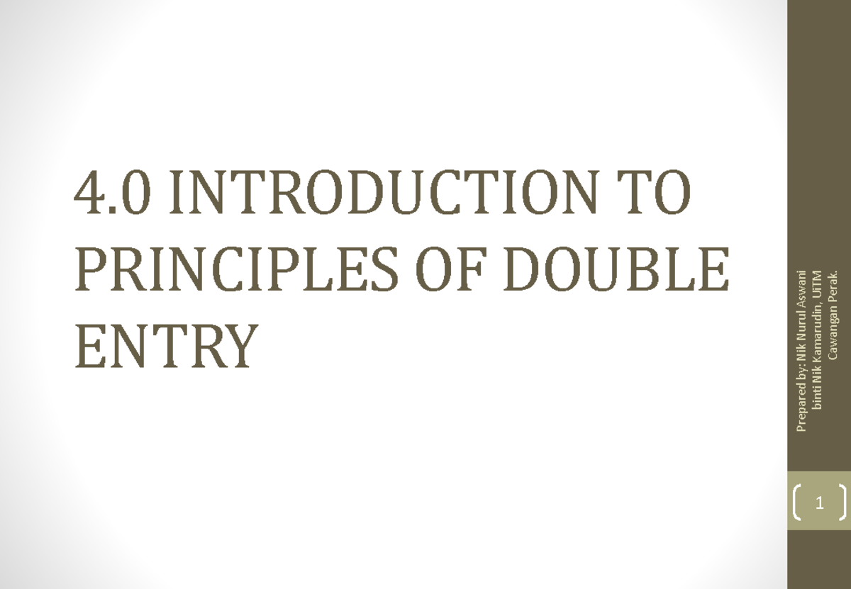 Chapter 4 - Double Entry Principles - 4 INTRODUCTION TO PRINCIPLES OF DOUBLE ENTRY Prepared by ...