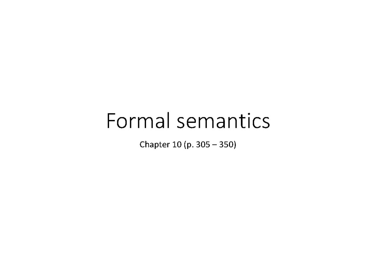 Chapter 10: Understanding Formal Semantics (pp. 305 - 350) - Studocu