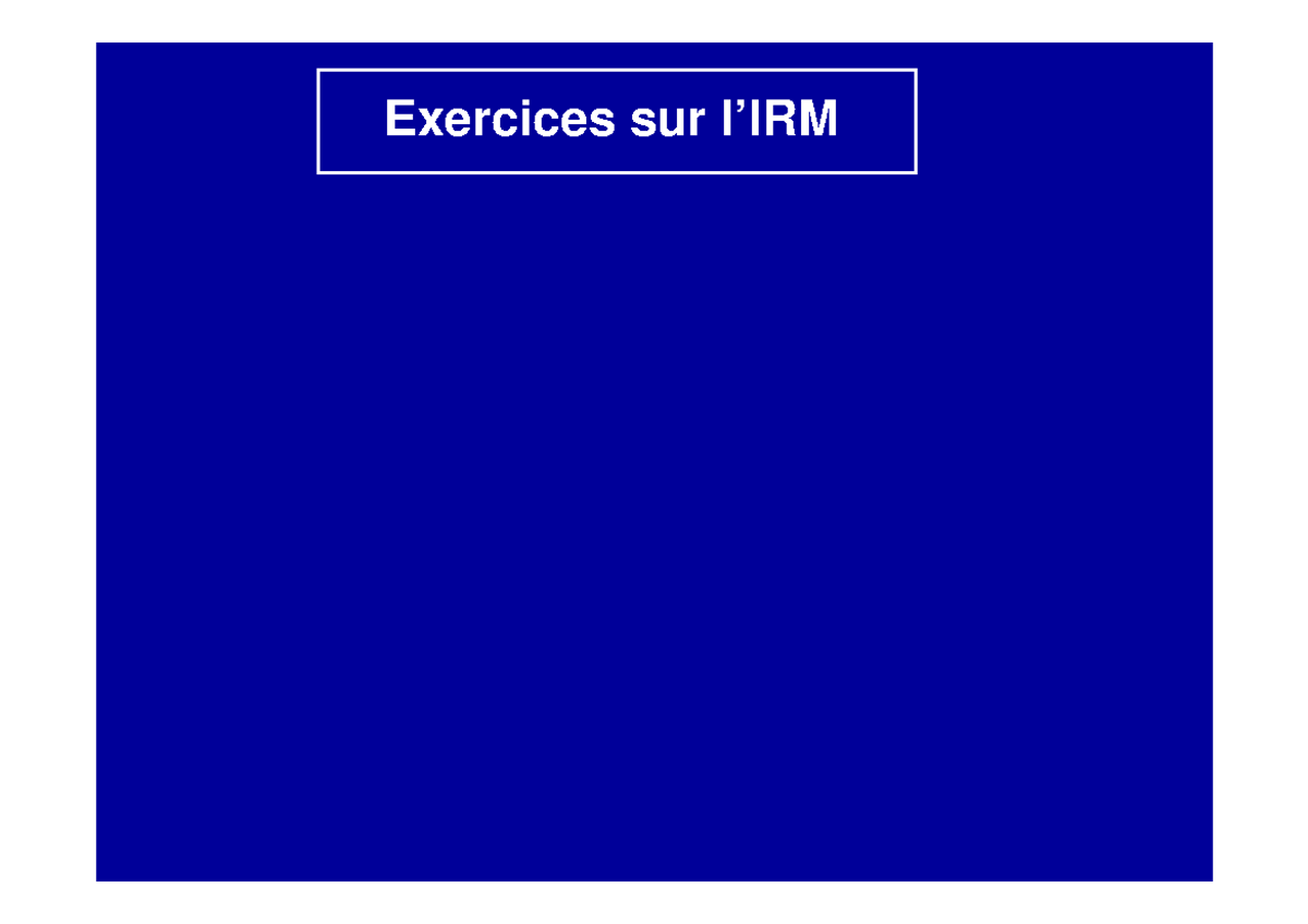 Exercices IRM - Cours 10 UE2 - Studocu